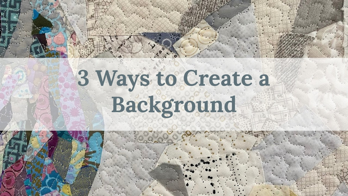 3 Ways to Create a Background – Collage Quilter